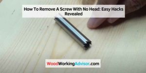 How To Remove A Screw With No Head: Easy Hacks Revealed