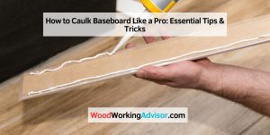 How to Caulk Baseboard Like a Pro: Essential Tips & Tricks