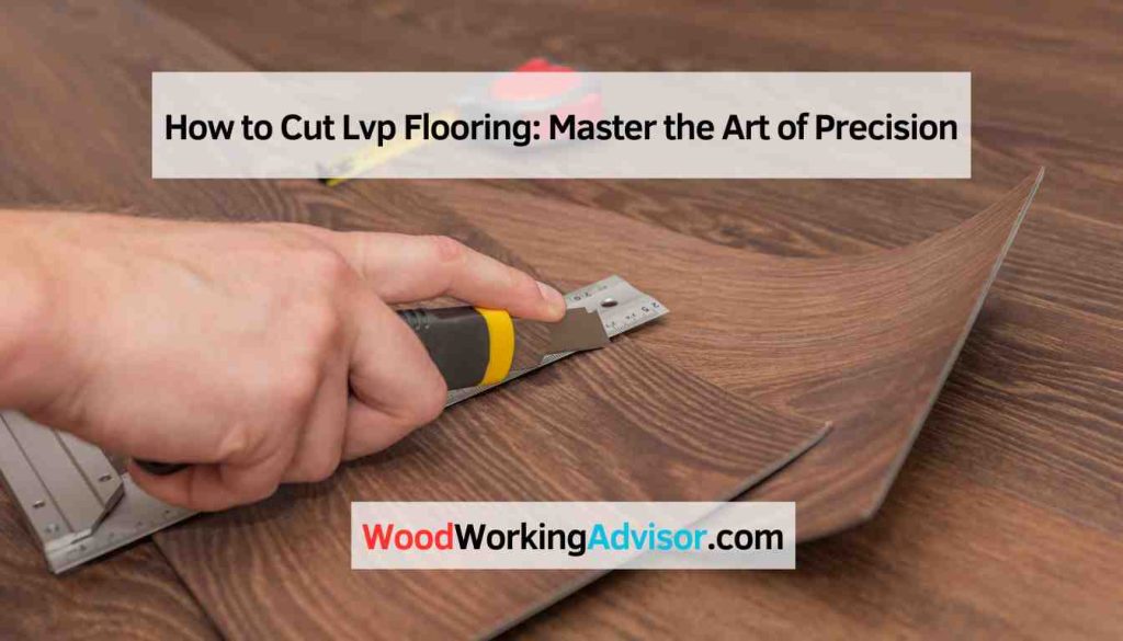 How to Cut LVP Flooring: Master the Art of Precision