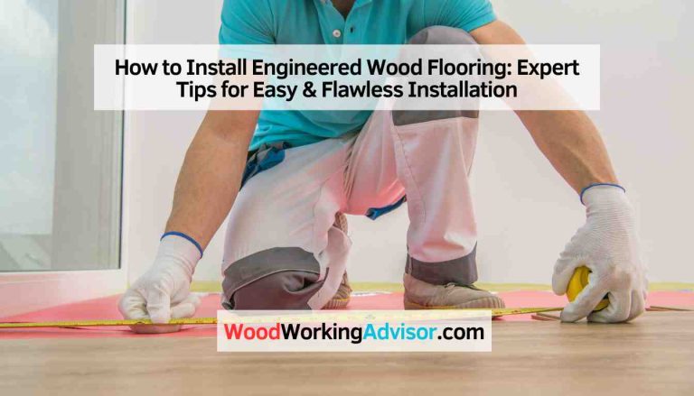 How to Install Engineered Wood Flooring: Expert Tips for Easy ...