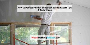 How to Perfectly Finish Sheetrock Joints: Expert Tips & Techniques