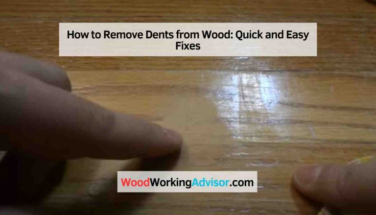 How to Remove Dents from Wood: Quick and Easy Fixes