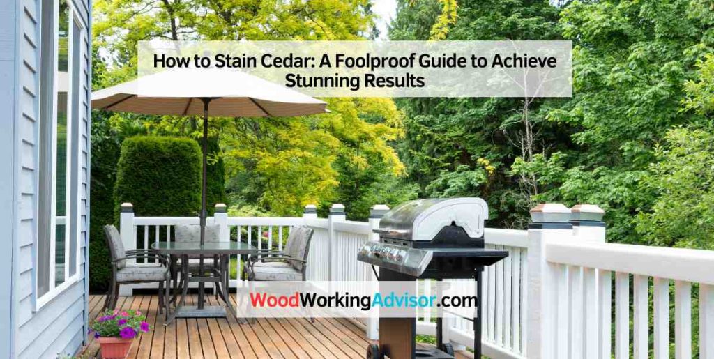 How to Stain Cedar: A Foolproof Guide for Stunning Results