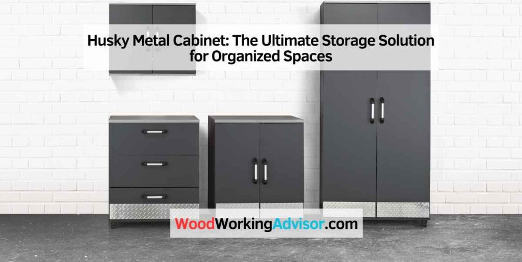 Husky Metal Cabinet: The Ultimate Storage Solution for Organized Spaces
