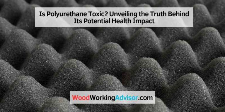 Is Polyurethane Toxic? Unveiling the Truth Behind Its Potential Health ...