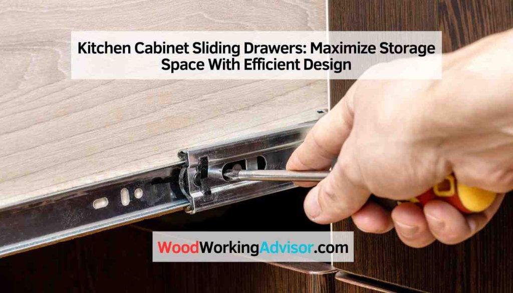 Kitchen Cabinet Sliding Drawers: Maximize Storage Space With Efficient Design