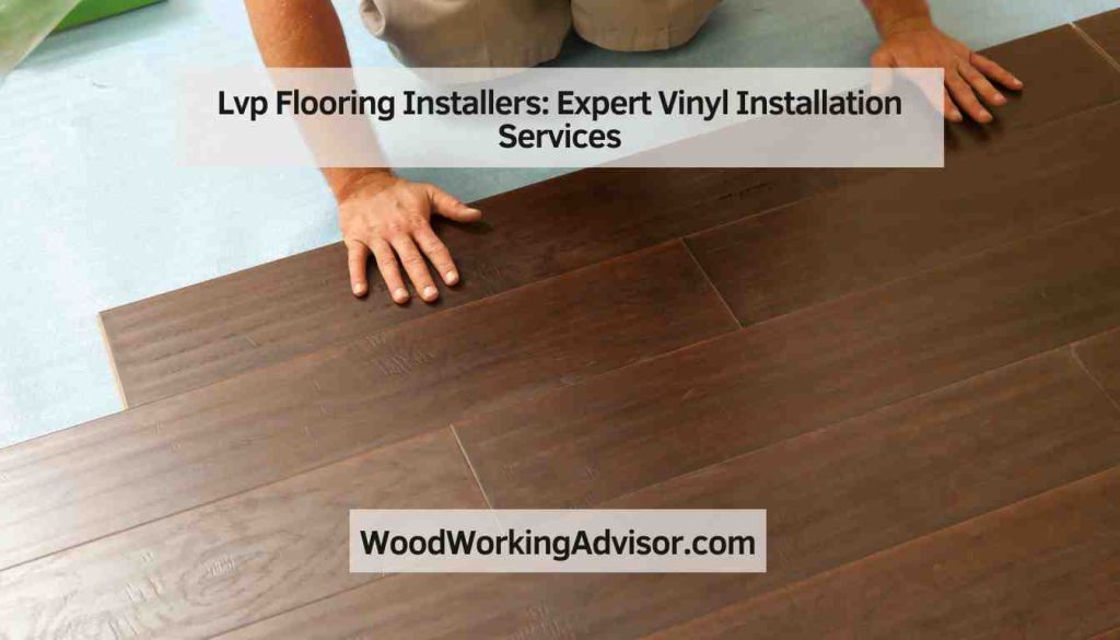 Lvp Flooring Installers: Expert Vinyl Installation Services