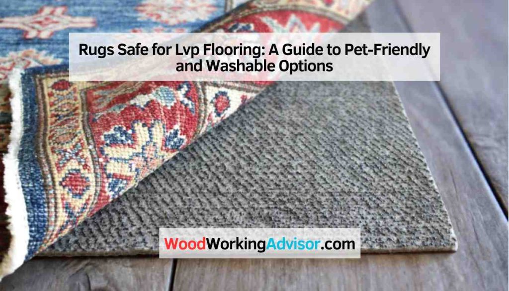 Rugs Safe for Lvp Flooring: A Guide to Pet-Friendly and Washable Options