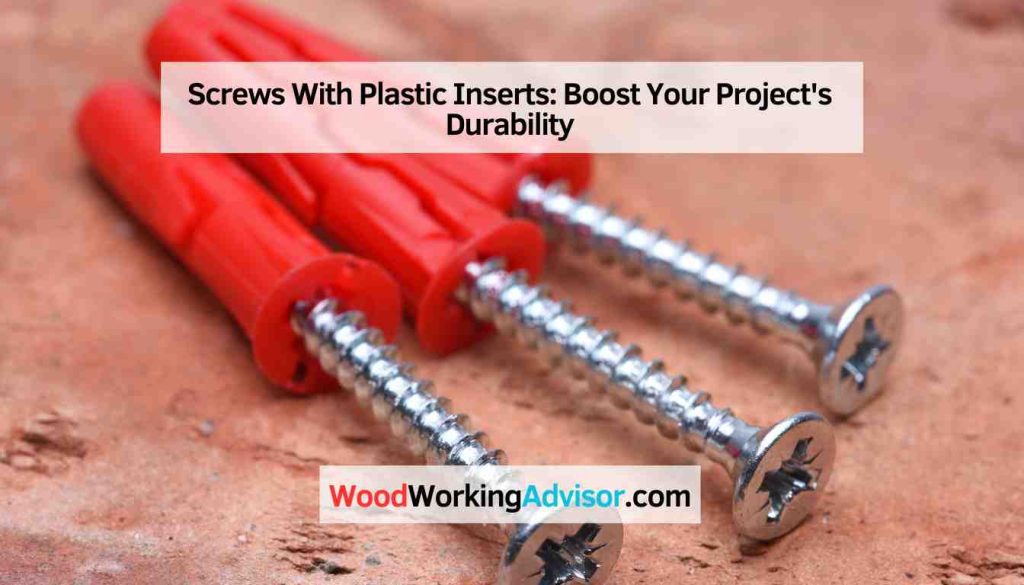 Screws With Plastic Inserts: Boost Your Project's Durability