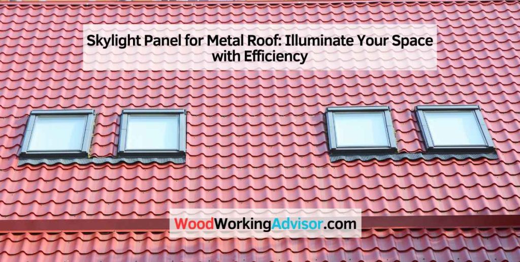 Skylight Panel for Metal Roof: Illuminate Your Space with Efficiency