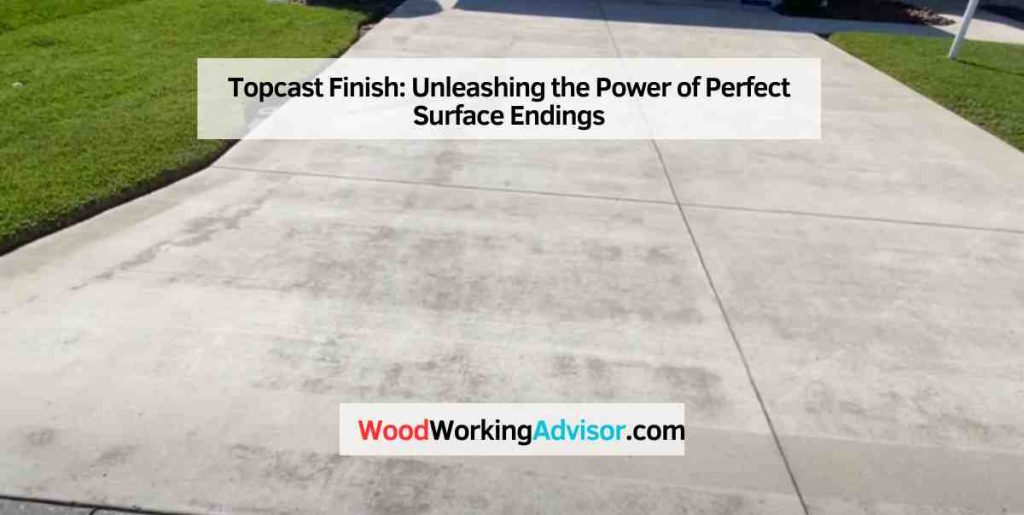 Topcast Finish: Unleashing the Power of Perfect Surface Endings