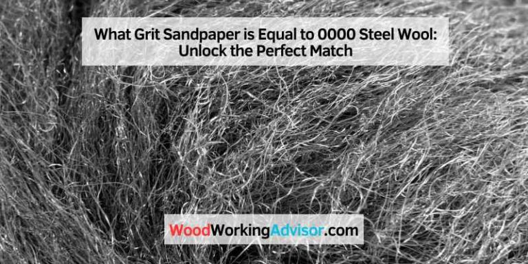 What Grit Sandpaper is Equal to 0000 Steel Wool: Unlock the Perfect Match