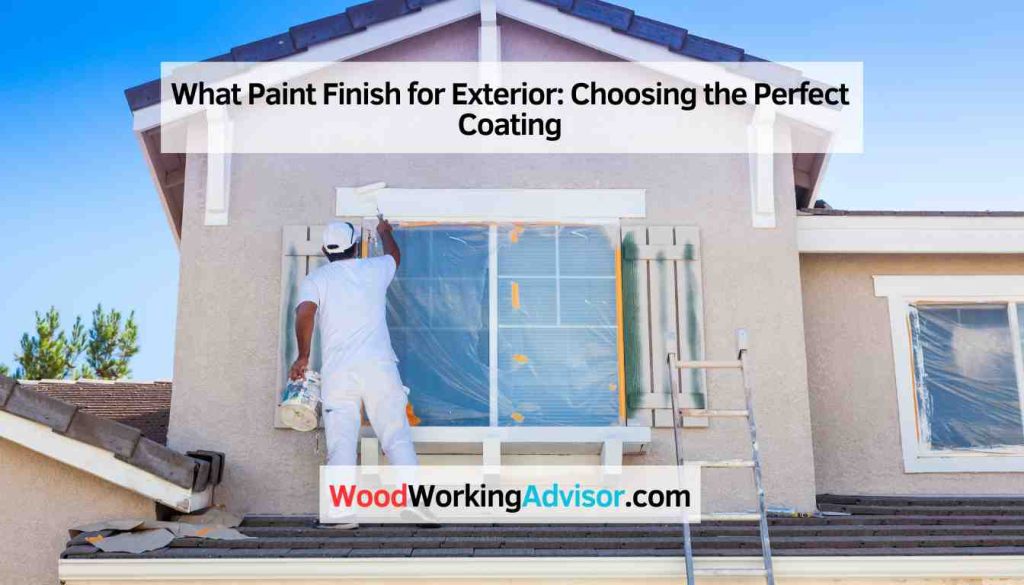 What Paint Finish for Exterior: Choosing the Perfect Coating