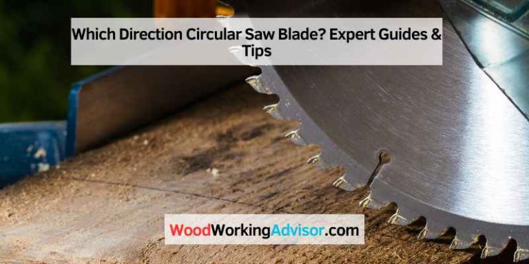 Which Direction Circular Saw Blade? Expert Guides & Tips