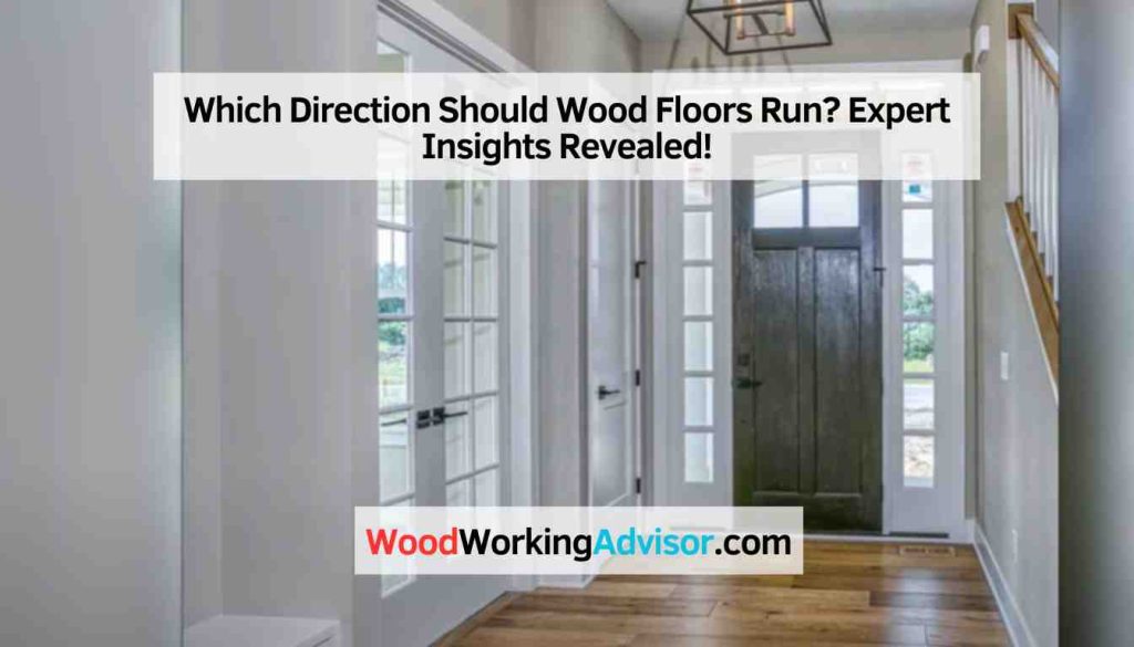 Which Direction Should Wood Floors Run? Expert Insights Revealed!