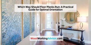 Which Way Should Floor Planks Run: A Practical Guide for Optimal ...