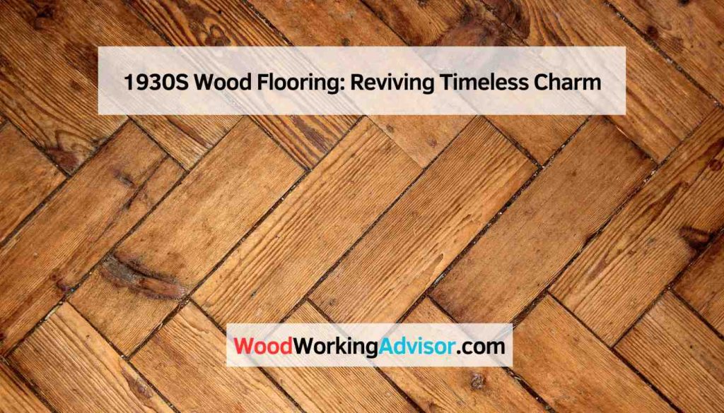 1930S Wood Flooring: Reviving Timeless Charm