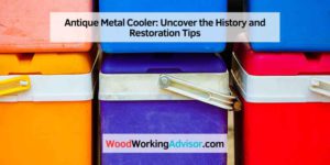 Antique Metal Cooler: Uncover the History and Restoration Tips