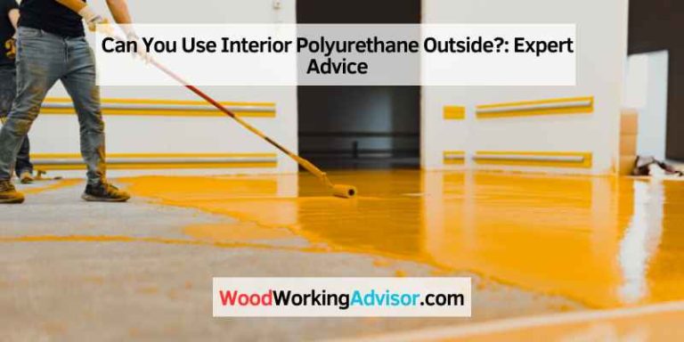 Can You Use Interior Polyurethane Outside?: Expert Advice