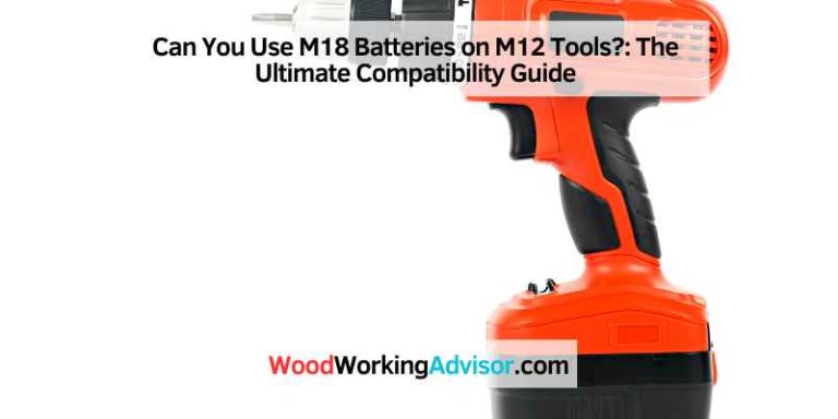 Can You Use M18 Batteries on M12 Tools?: The Ultimate Compatibility Guide