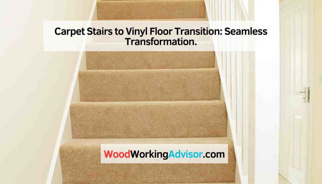 Carpet Stairs to Vinyl Floor Transition: Seamless Transformation.