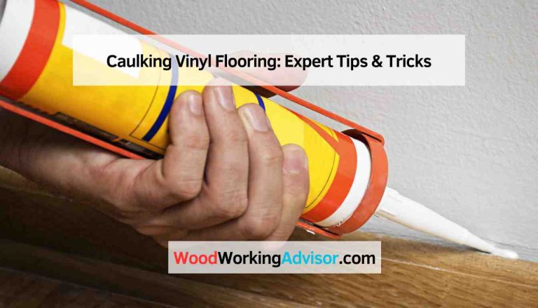 Caulking Vinyl Flooring: Expert Tips & Tricks