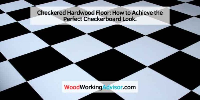 Checkered Hardwood Floor: How to Achieve the Perfect Checkerboard Look.