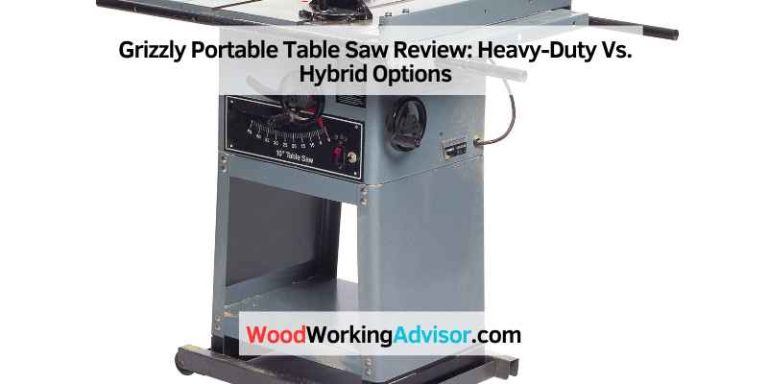 Grizzly Portable Table Saw Review: Heavy-Duty Vs. Hybrid Options