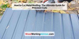 How to Cut Metal Roofing: The Ultimate Guide for Precision Cuts