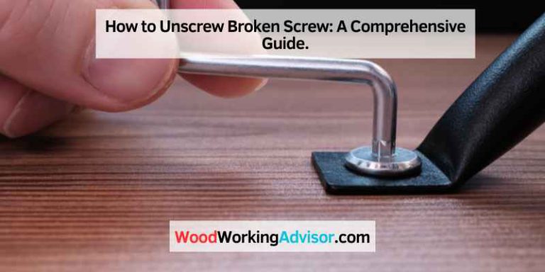 How to Unscrew Broken Screw: A Comprehensive Guide.