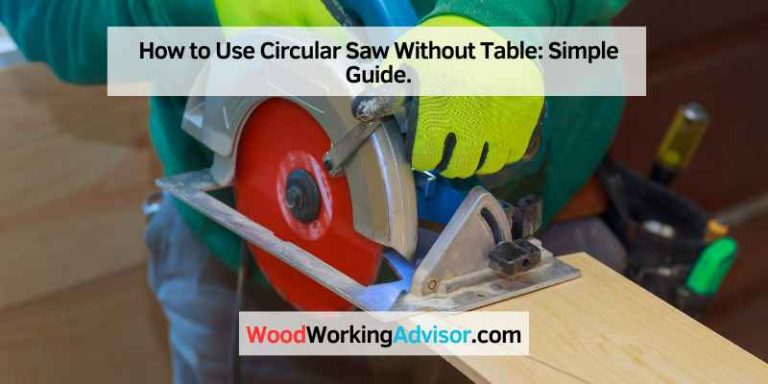 How to Use Circular Saw Without Table: Simple Guide.