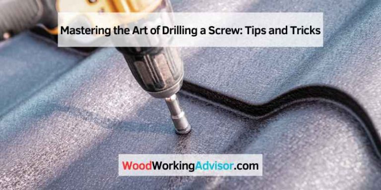 Mastering the Art of Drilling a Screw: Tips and Tricks