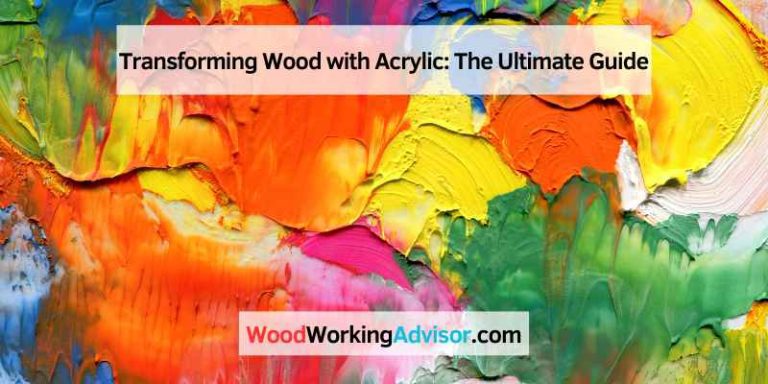 Transforming Wood with Acrylic: The Ultimate Guide