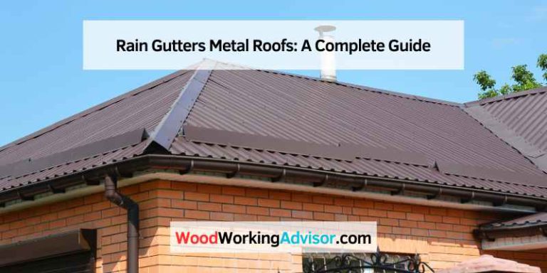 Rain Gutters Metal Roofs: A Complete Guide
