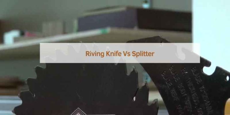 Riving Knife Vs Splitter: Choose The Right Tool for Safe Cuts