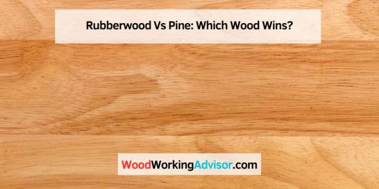Rubberwood Vs Pine: Which Wood Wins?