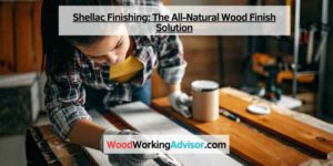 Shellac Finishing: The All-Natural Wood Finish Solution