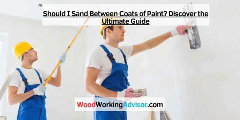 Should I Sand Between Coats of Paint? Discover the Ultimate Guide