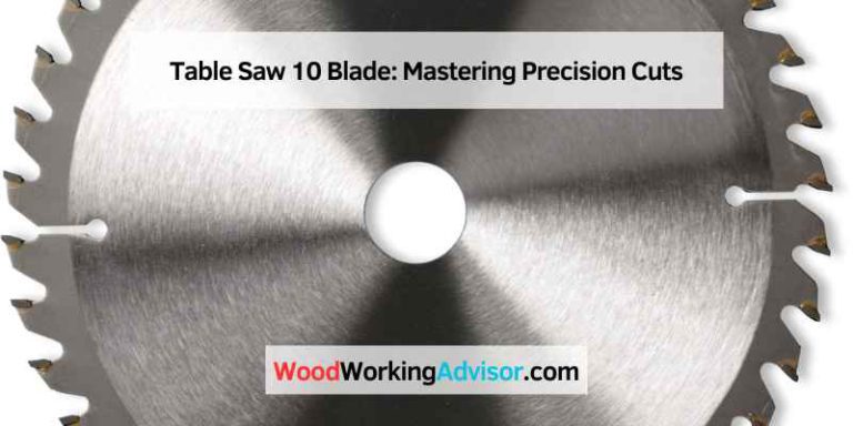 Table Saw 10 Blade: Mastering Precision Cuts