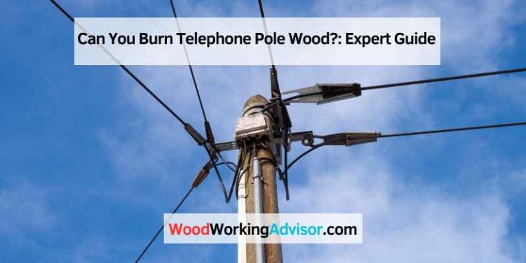 Can You Burn Telephone Pole Wood?: Expert Guide