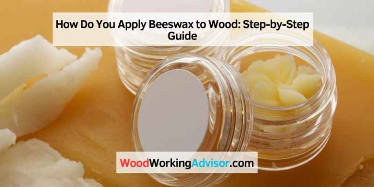 How Do You Apply Beeswax to Wood: Step-by-Step Guide