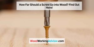 How Far Should a Screw Go into Wood? Find Out Here!