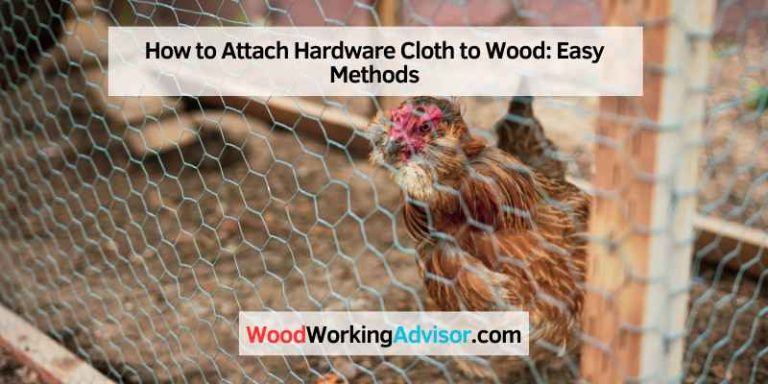 How to Attach Hardware Cloth to Wood: Easy Methods