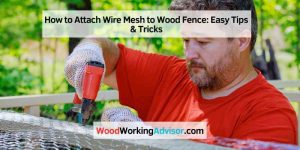 How to Attach Wire Mesh to Wood Fence: Easy Tips & Tricks