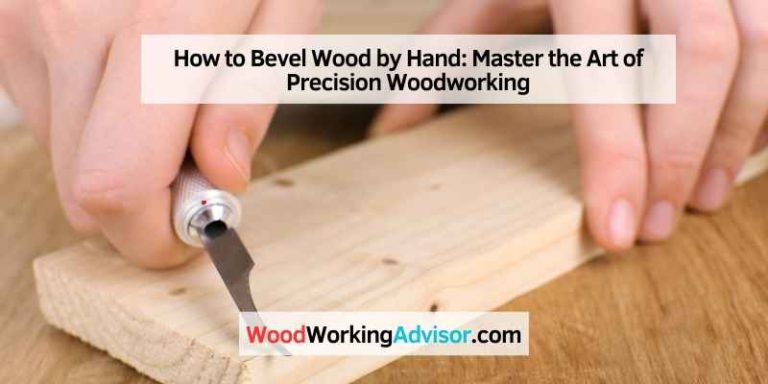 How to Bevel Wood by Hand: Master the Art of Precision Woodworking