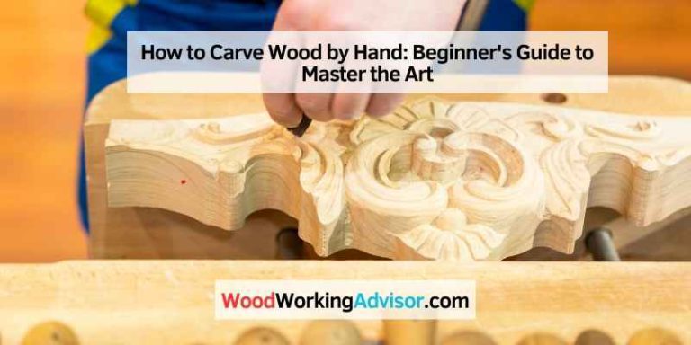 How to Carve Wood by Hand: Beginner's Guide to Master the Art
