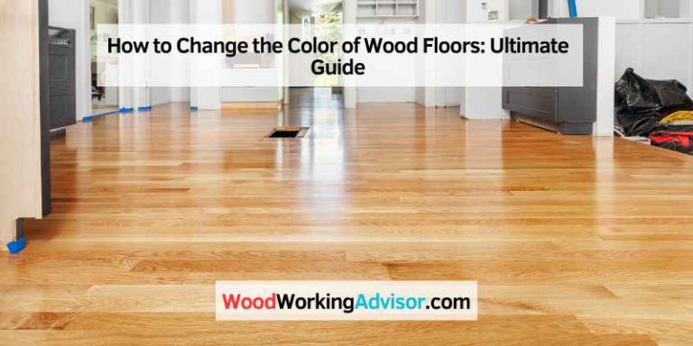 How to Change the Color of Wood Floors: Ultimate Guide