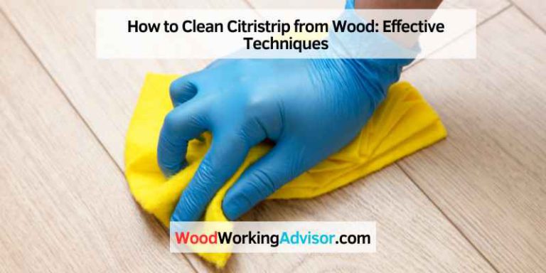 How to Clean Citristrip from Wood: Effective Techniques