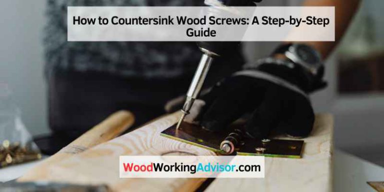 How to Countersink Wood Screws: A Step-by-Step Guide