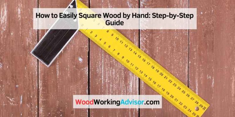 How to Easily Square Wood by Hand: Step-by-Step Guide